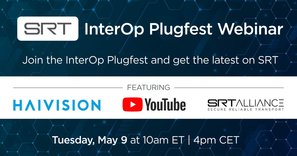 SRT InterOp Plugfest Webinar - Haivision