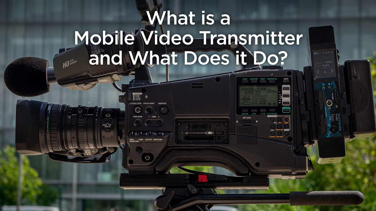 What is a Mobile Video Transmitter and What Does it Do?